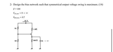 Solved Design The Bias Network Such That Symmetrical Chegg