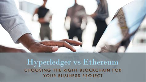Hyperledger Vs Ethereum A Deep Dive For Business Leaders