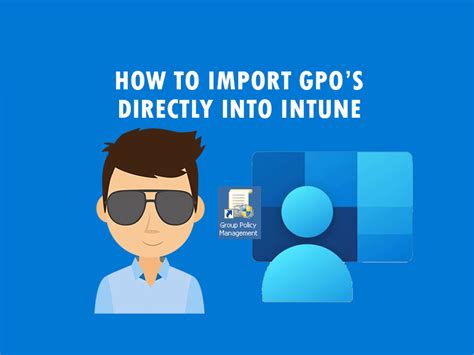 How To Import Group Policies Into Intune Tech Blog News How Tos And More