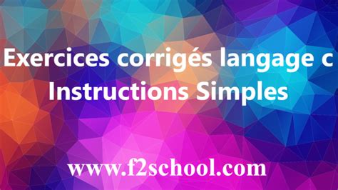 Exercices Corrigés Langage C Instructions Simples F2school