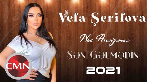 Vefa Serifova Sen Gelmedin New Aranjıman 2021 Youtube