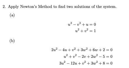 Solved Apply Newton S Method To Find Two Solutions Of The Chegg