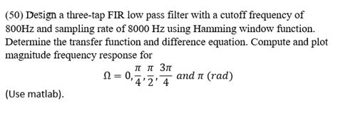 Solved Design A Three Tap Fir Low Pass Filter With A Cutoff Frequency Of 800 Hz And A Sampling