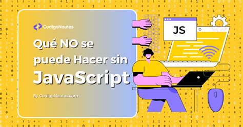 Qué No Se Puede Hacer sin JavaScript CodigoNautas