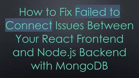 How To Fix Failed To Connect Issues Between Your React Frontend And