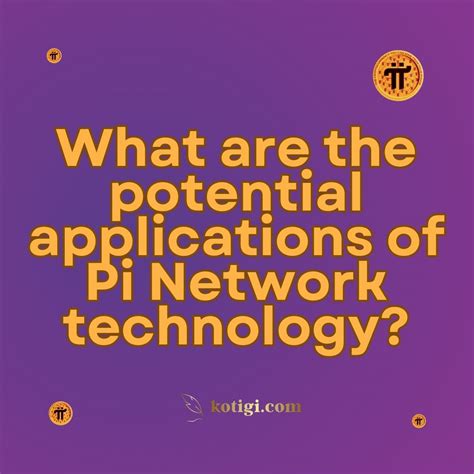 What Are The Potential Applications Of Pi Network Technology Must Read Kotigi Com