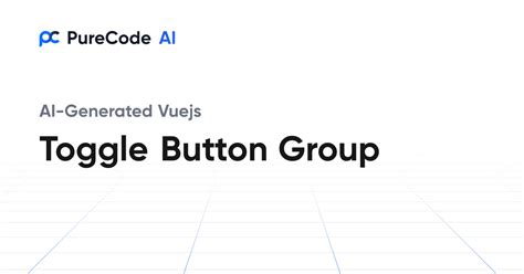 Implement Vuejs Toggle Button Group Fast Using Ai