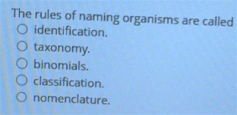 Solved The Rules Of Naming Organisms Are Called Identification