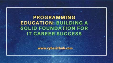 Programming Education Building A Solid Foundation For It Career Success Cyberithub