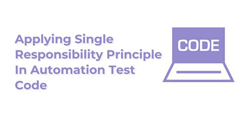 Applying The Single Responsibility Principle In Automation Test Code