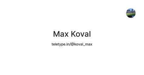 Max Koval — Teletype