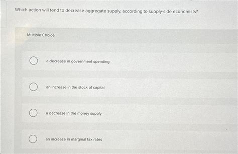 Solved Which Action Will Tend To Decrease Aggregate Supply