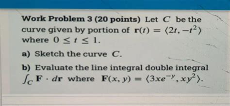 Solved Work Problem 3 20 Points Let C Be The Curve Given Chegg Com
