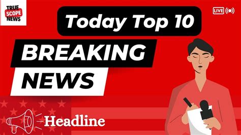 Top 10 Breaking Us News Stories You Cant Miss Today Global Updates