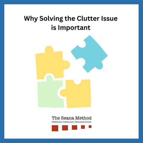 Why Solving The Clutter Issue Is Important The Seana Method Organizing Productivity
