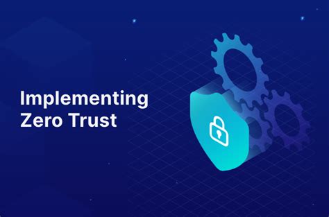 Implementing Zero Trust For Enhanced Security