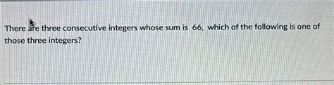 Solved There Are Three Consecutive Integers Whose Sum Is