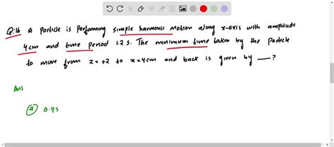 SOLVED A Particle Is Performing Simple Harmonic Motion Along X Axis With Amplitude 4 Cm And Time