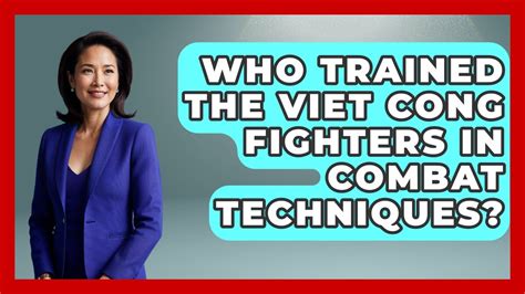 Who Trained The Viet Cong Fighters In Combat Techniques The Vietnam