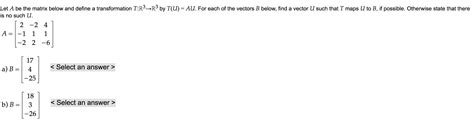 Solved Let A Be The Matrix Below And Define A Transformation Chegg Com