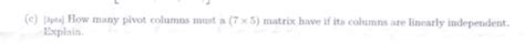 Solved E 13pts How Many Pivot Columns Must A 7 × 5