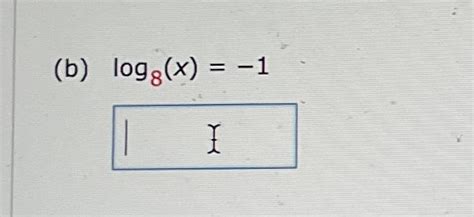 Solved B Log8 X 1 B Log8 X 1 Need Help Chegg Com