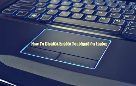 How To Disable Enable The Touchpad On Your Laptop Easy Way Softechnogeek