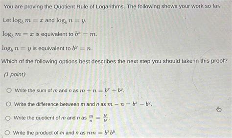 Solved You Are Proving The Quotient Rule Of Logarithms The Following