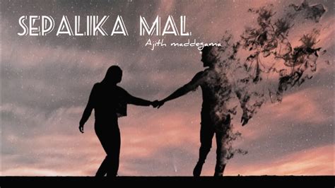 Sepalika Mal සේපාලිකා මල් Ajith Maddegama Sinhalasongs Newsong Love Music Hearttouching
