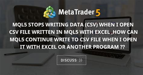 Mql5 Stops Writing Data Csv When I Open Csv File Written In Mql5 With Excel How Can Mql5