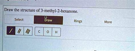 Solved Draw The Structure Of 3 Methyl 2 Hexanone Select Draw Rings More