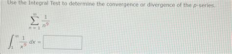 Solved Use The Integral Test To Determine The Convergence Or Chegg Com