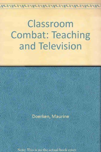 Classroom Combat Teaching And Television By Doerken Maurine Good