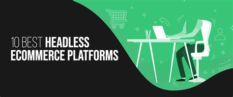 Discover The 10 Best Headless Ecommerce Platforms For 2023