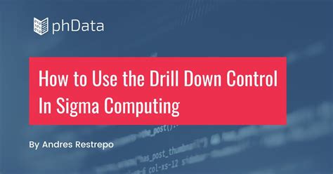 How To Use The Drill Down Control In Sigma Computing PhData