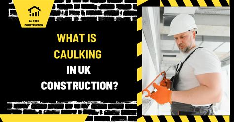 What Is Caulking In Uk Construction A Comprehensive Guide Alsyed Construction Company Pakistan