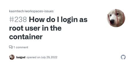 how do i login as root user in the container · issue 238 · kasmtech workspaces issues · github