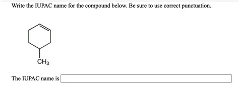Solved Write The Iupac Name For The Compound Below Be Sure To Use Correct Punctuation Ch The