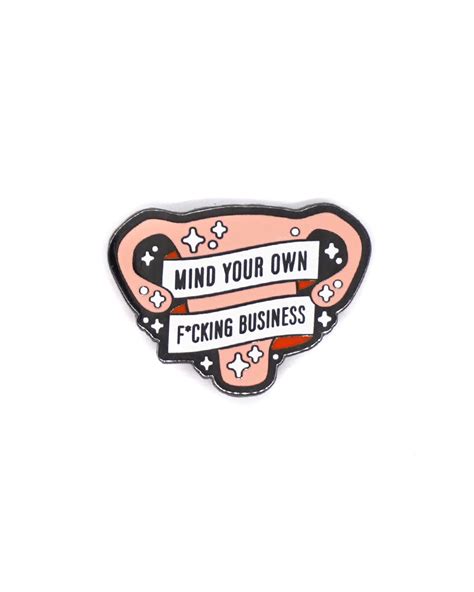 Mind Your Own Fucking Business Uterus Pin