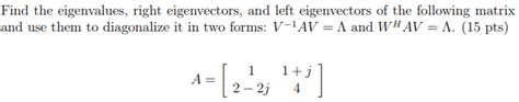 Solved Find The Eigenvalues Right Eigenvectors And Left Chegg