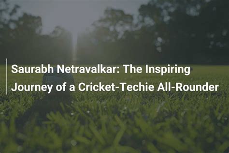 Saurabh Netravalkar The Inspiring Journey Of A Cricket Techie All Rounder
