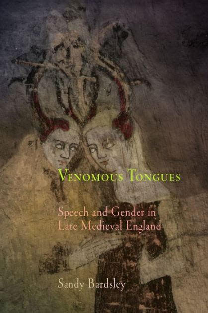 Venomous Tongues Speech And Gender In Late Medieval England By Sandy Bardsley 9780812239362