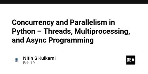Concurrency And Parallelism In Python Threads Multiprocessing And