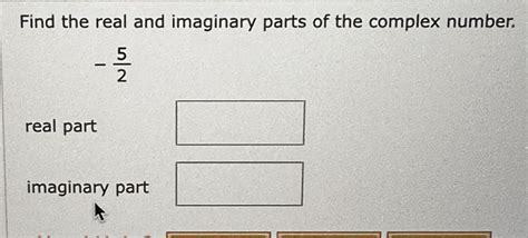 Solved Find The Real And Imaginary Parts Of The Complex