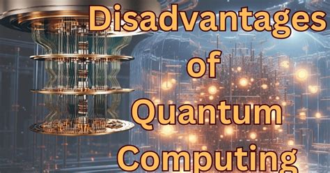 Top 10 Disadvantages Of Quantum Computing