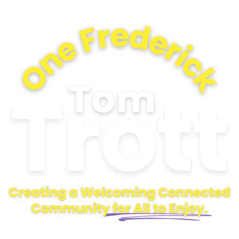 Tom Trott For Mayor Of Frederick Maryland