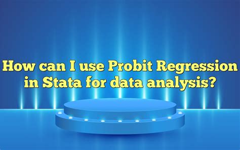 How Can I Use Probit Regression In Stata For Data Analysis