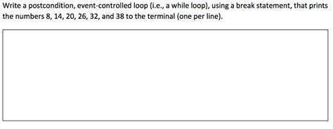 Solved Write A Postcondition Event Controlled Loop Ie A