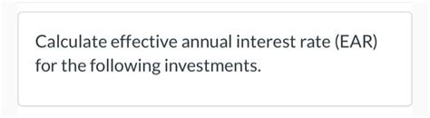 Solved Calculate Effective Annual Interest Rate EAR For Chegg