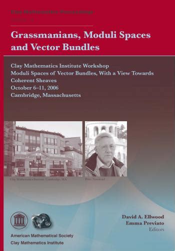 Grassmannians Moduli Spaces And Vector Bundles Clay Mathematics Institute